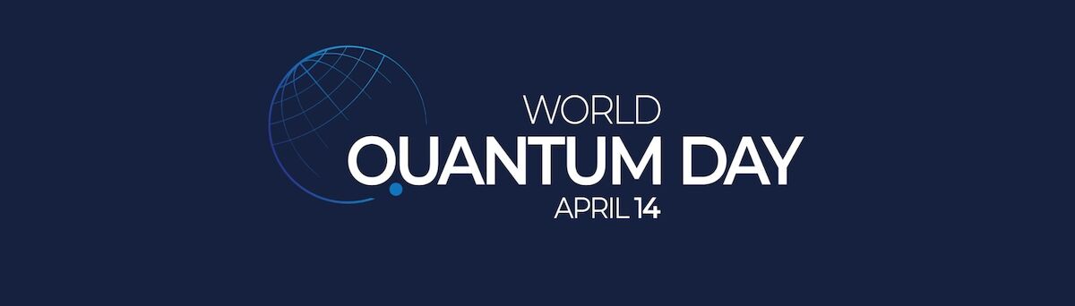 World Quantum Day (14 April) and International Year of Quantum Science ...